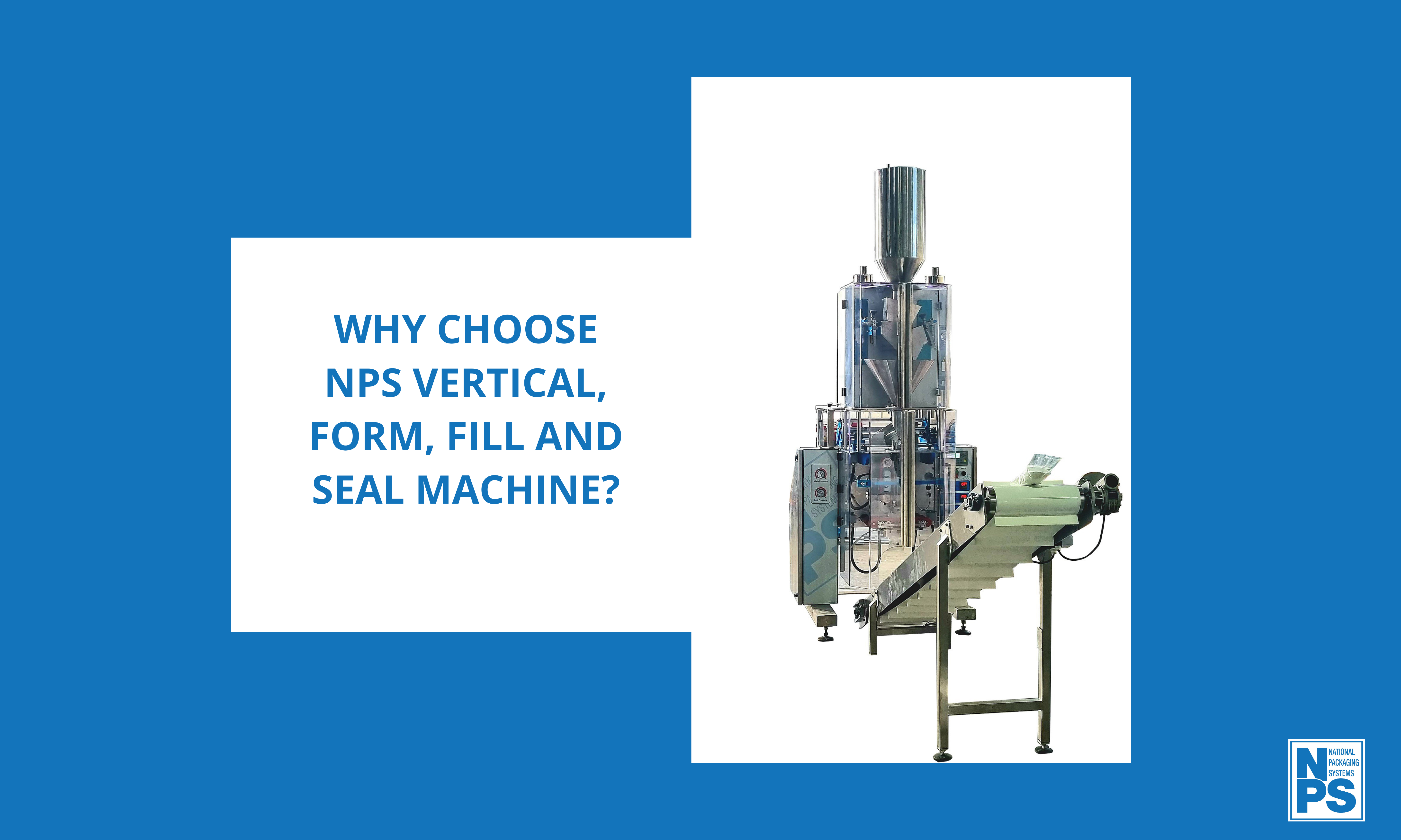 Why choose NPS Vertical, form, fill and seal machine? | NPS